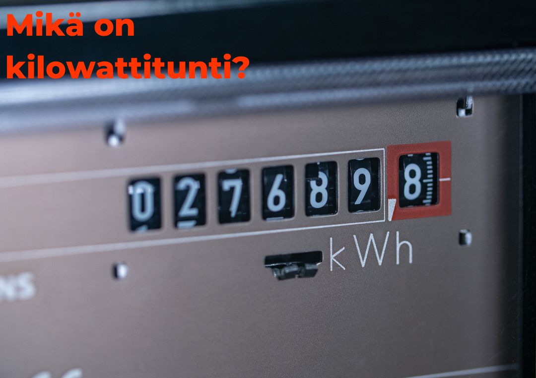 Kilowattitunti ja c/kWh? Termit haltuun kilowateista tästä!